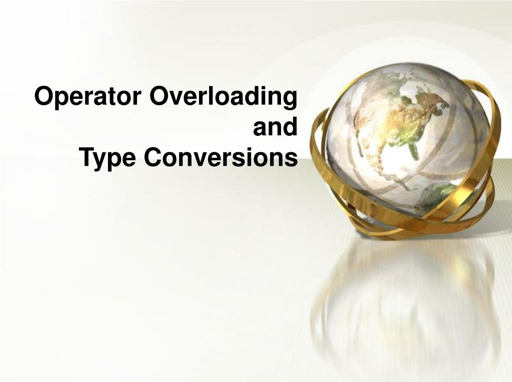 PPT - Operator Overloading and Type Conversions PowerPoint Presentation ...