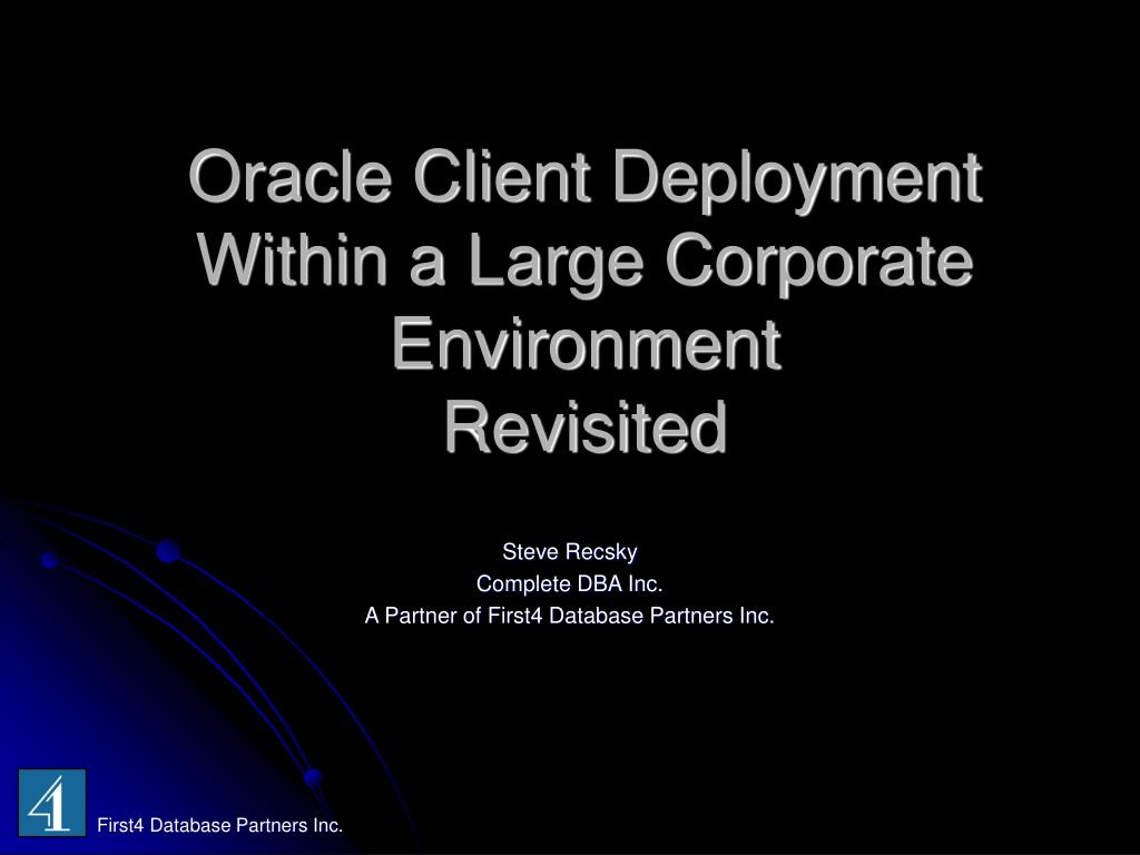 PPT - Oracle Client Deployment Within a Large Corporate Environment ...