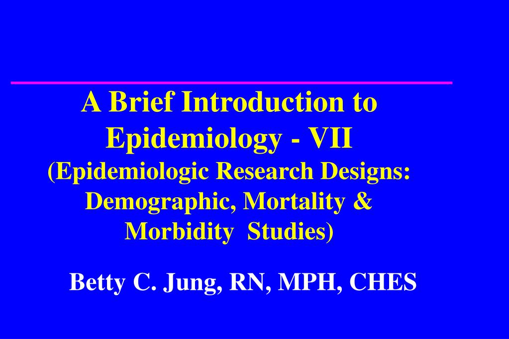 PPT - A Brief Introduction to Epidemiology - VII (Epidemiologic ...