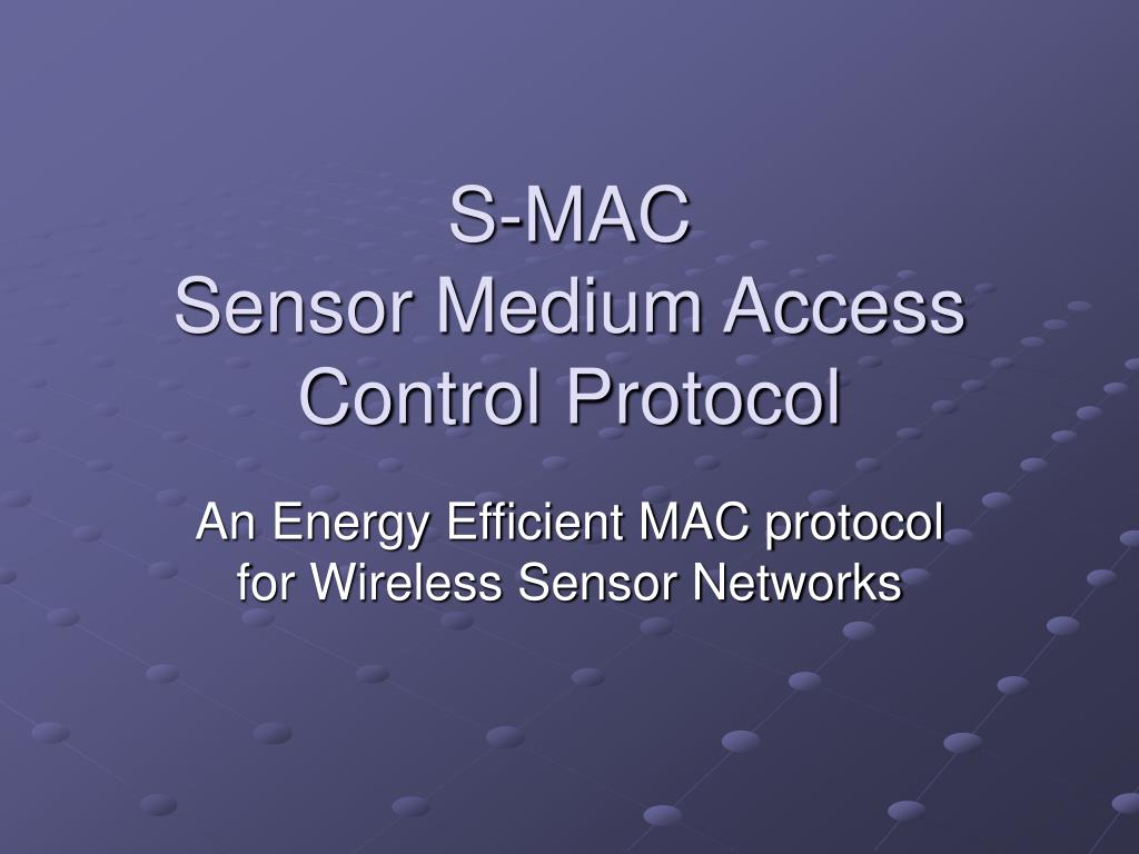 PPT - S-MAC Sensor Medium Access Control Protocol PowerPoint ...