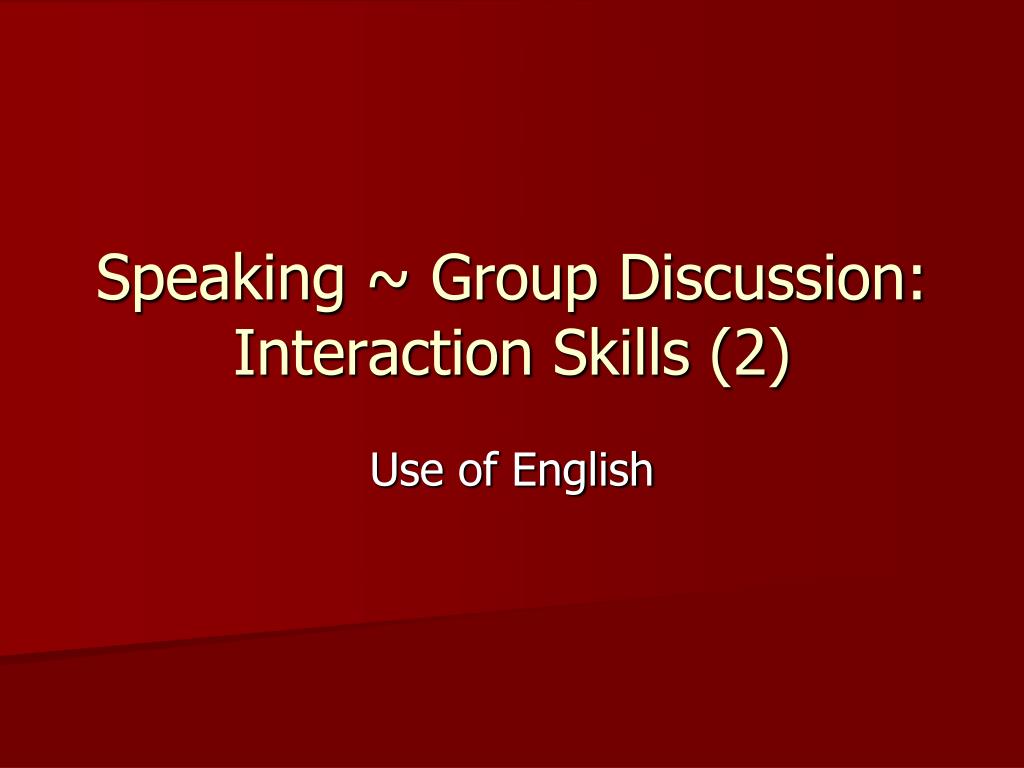 PPT - Speaking ~ Group Discussion: Interaction Skills (2) PowerPoint ...
