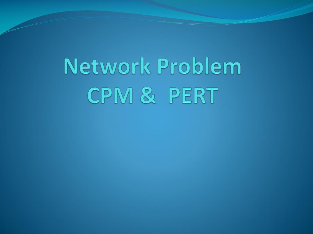 PPT - Network Problem CPM & PERT PowerPoint Presentation, free download ...