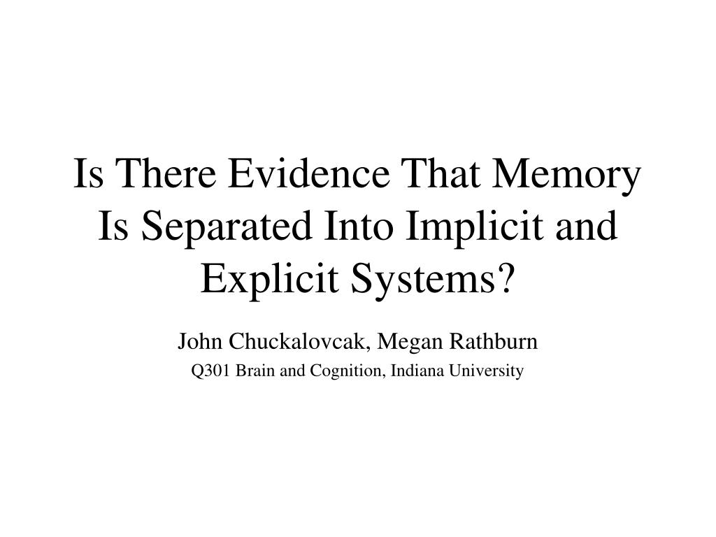 PPT - Is There Evidence That Memory Is Separated Into Implicit and Explicit Systems? PowerPoint ...