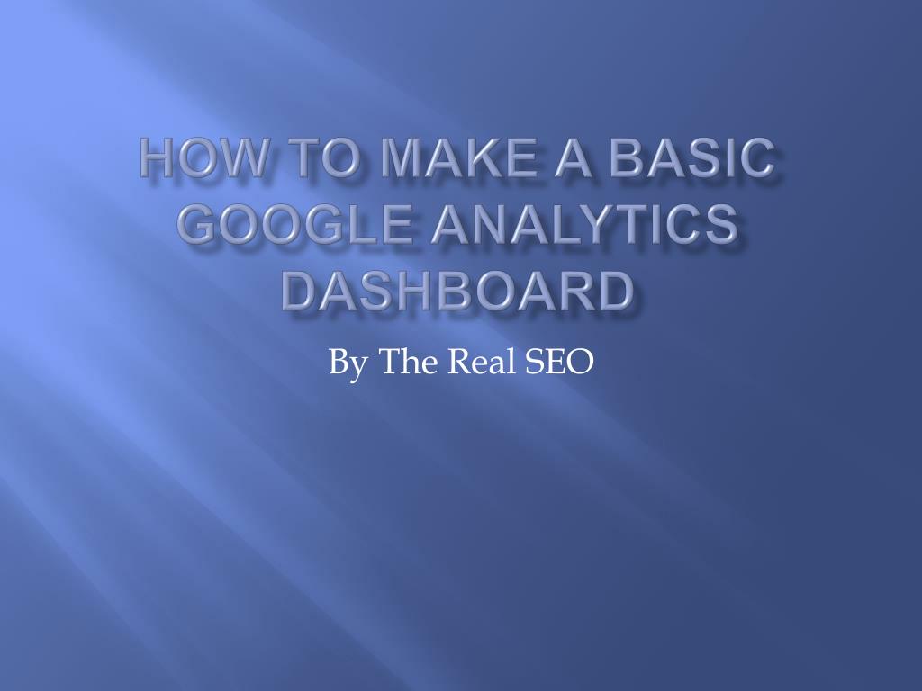 PPT - How to make a basic Google Analytics dashboard PowerPoint ...