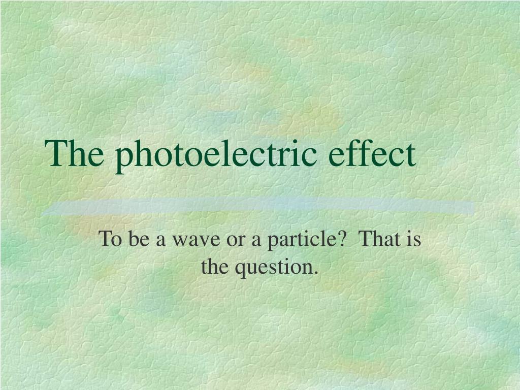 PPT - The photoelectric effect PowerPoint Presentation, free download ...
