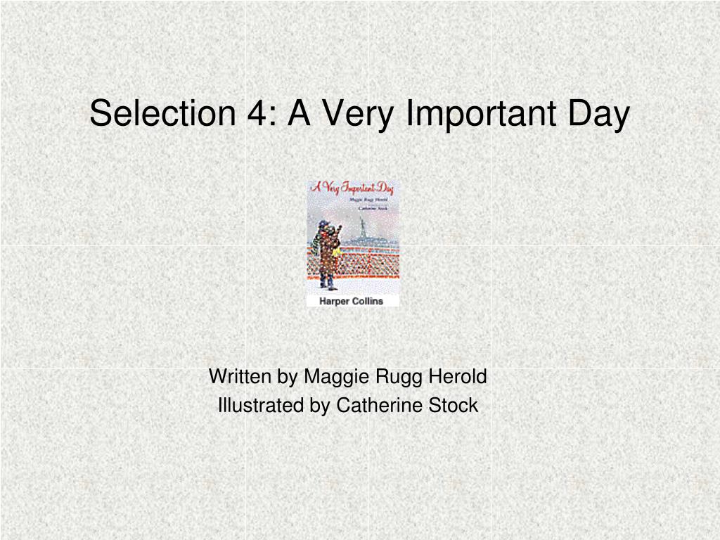 PPT - Selection 4: A Very Important Day PowerPoint Presentation, free ...