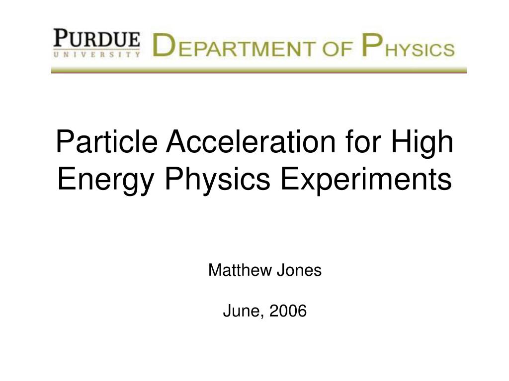 PPT - Particle Acceleration for High Energy Physics Experiments ...