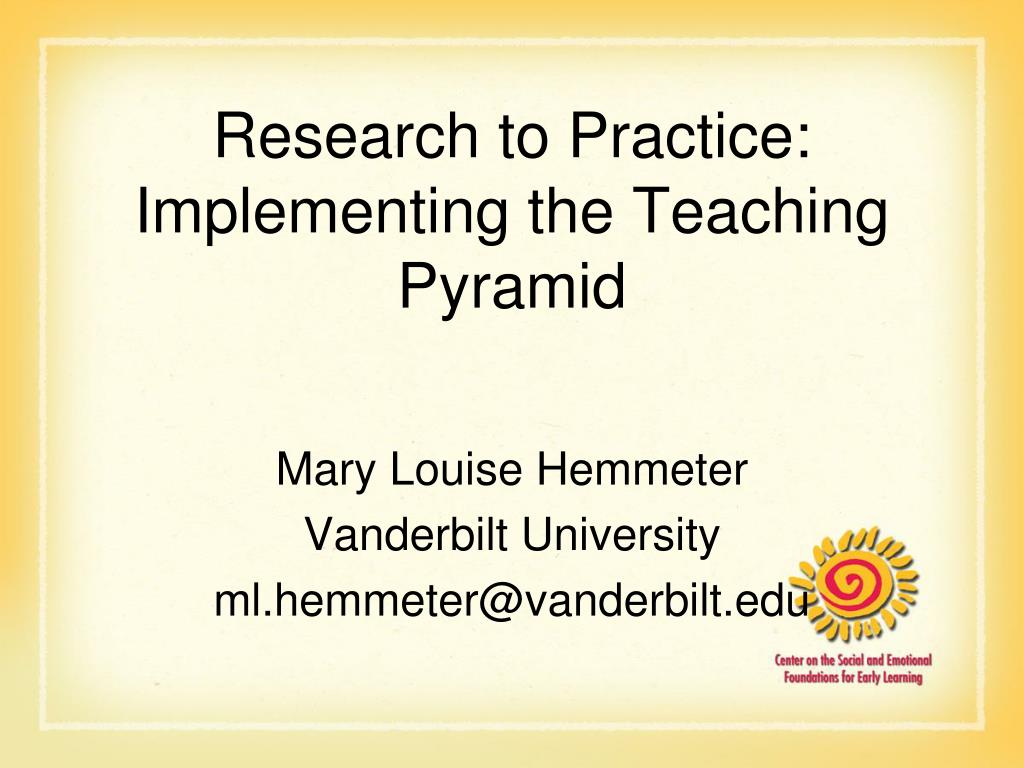 PPT - Research to Practice: Implementing the Teaching Pyramid ...
