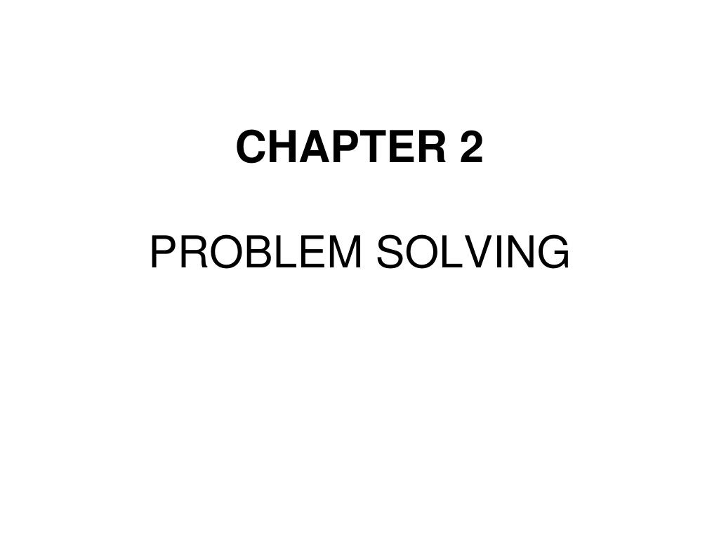 PPT - CHAPTER 2 PROBLEM SOLVING PowerPoint Presentation, free download ...