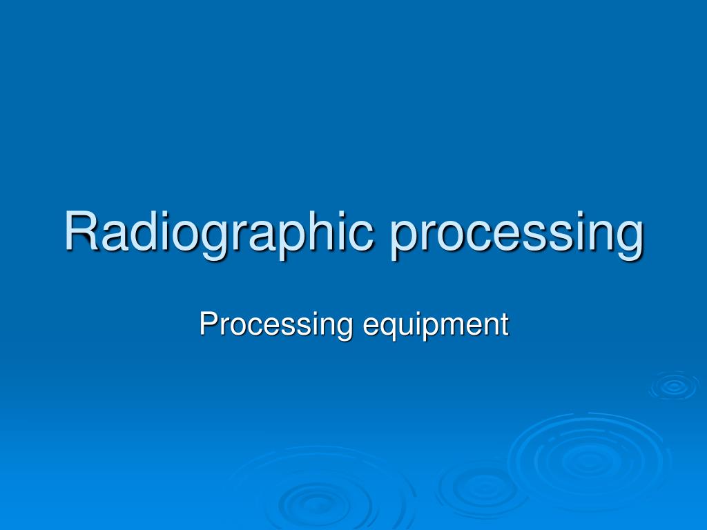 PPT - Radiographic processing PowerPoint Presentation, free download ...