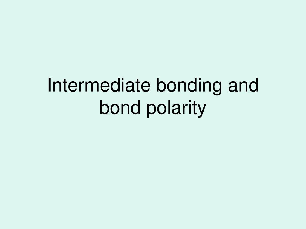 PPT - Intermediate bonding and bond polarity PowerPoint Presentation ...