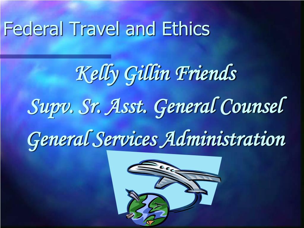 PPT - Federal Travel and Ethics PowerPoint Presentation, free download ...