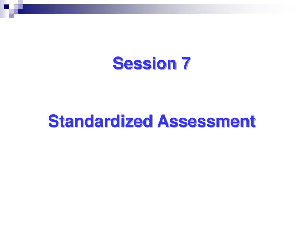 PPT - Session 7 Standardized Assessment PowerPoint Presentation, free ...