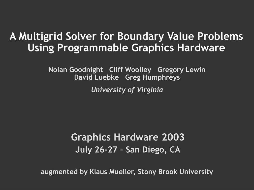 PPT - A Multigrid Solver for Boundary Value Problems Using Programmable Graphics Hardware ...