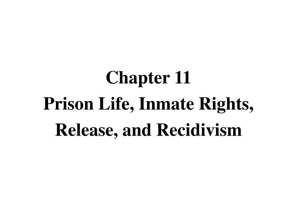 PPT - Chapter 11 Prison Life, Inmate Rights, Release, and Recidivism ...