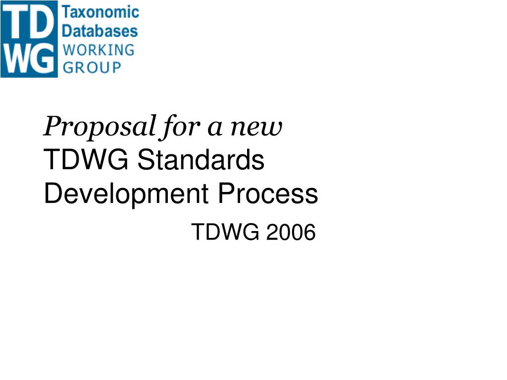 PPT - Proposal for a new TDWG Standards Development Process PowerPoint ...