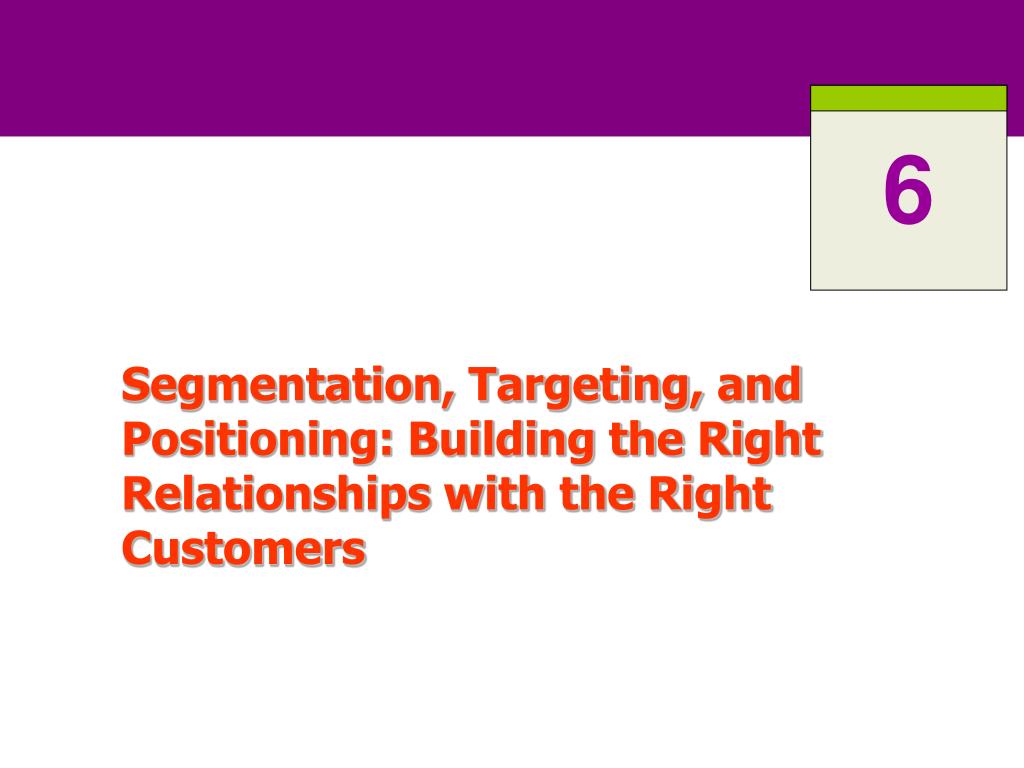 PPT - Segmentation, Targeting, and Positioning: Building the Right Relationships with the Right ...