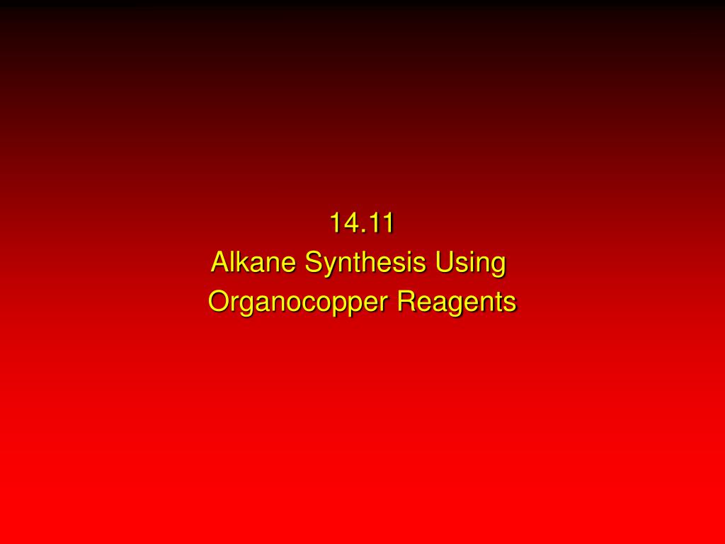 PPT - 14.11 Alkane Synthesis Using Organocopper Reagents PowerPoint ...