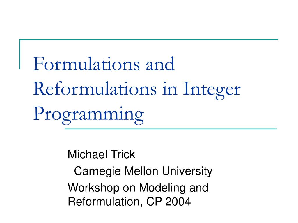 PPT - Formulations and Reformulations in Integer Programming PowerPoint ...