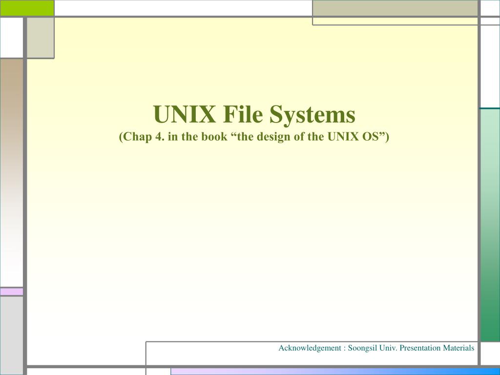 PPT - UNIX File Systems (Chap 4. in the book “the design of the UNIX OS”) PowerPoint ...