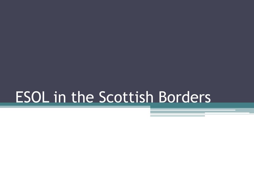 PPT - ESOL in the Scottish Borders PowerPoint Presentation, free ...