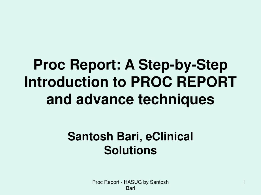 PPT - Proc Report: A Step-by-Step Introduction to PROC REPORT and ...