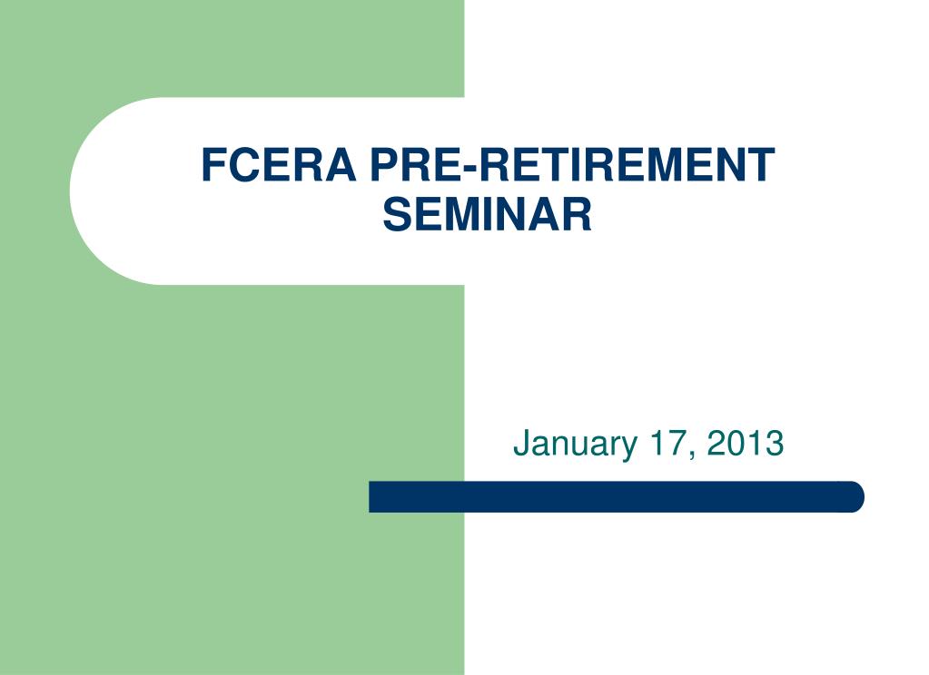 PPT - FCERA PRE-RETIREMENT SEMINAR PowerPoint Presentation, free ...