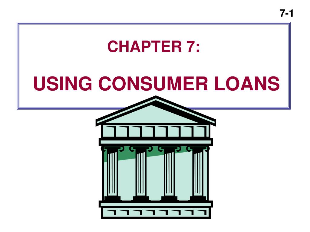 PPT - CHAPTER 7: USING CONSUMER LOANS PowerPoint Presentation, free ...