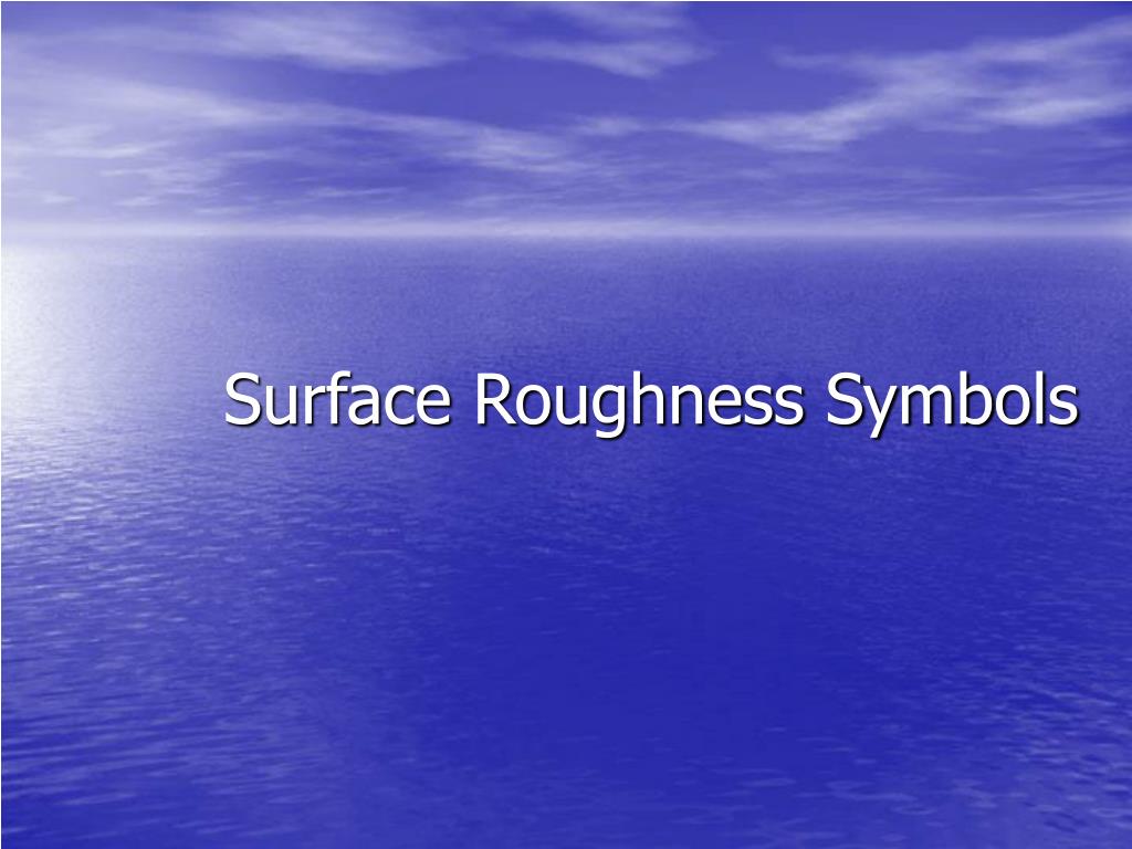 PPT - Surface Roughness Symbols PowerPoint Presentation, free download ...