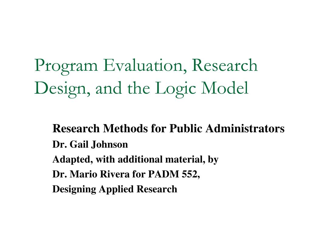 PPT - Program Evaluation, Research Design, and the Logic Model ...