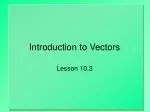 PPT - Introduction to Vectors PowerPoint Presentation, free download ...
