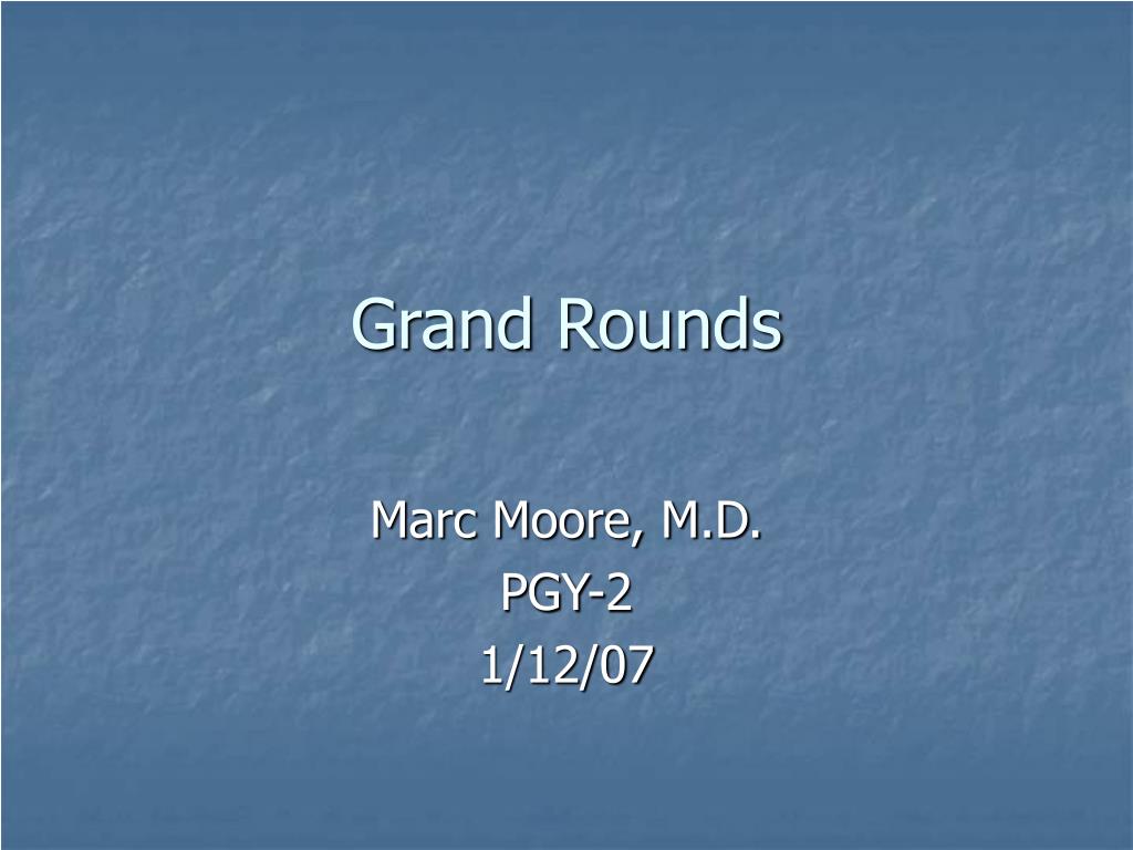PPT - Grand Rounds PowerPoint Presentation, free download - ID:756480