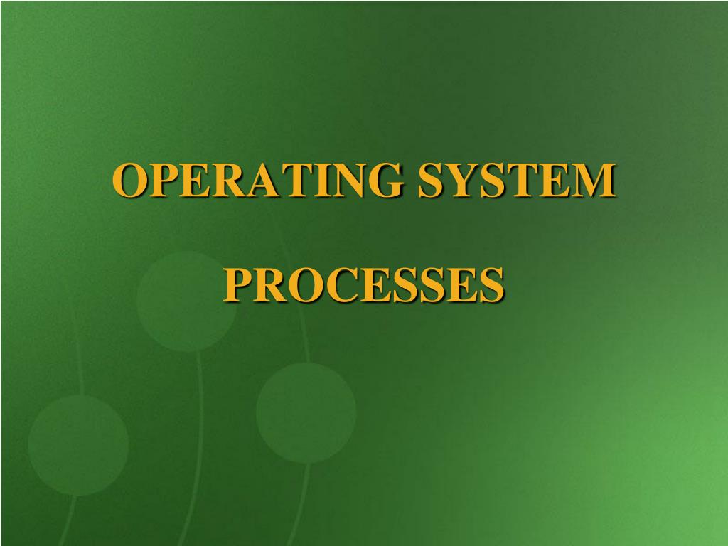 PPT - OPERATING SYSTEM PROCESSES PowerPoint Presentation, free download ...