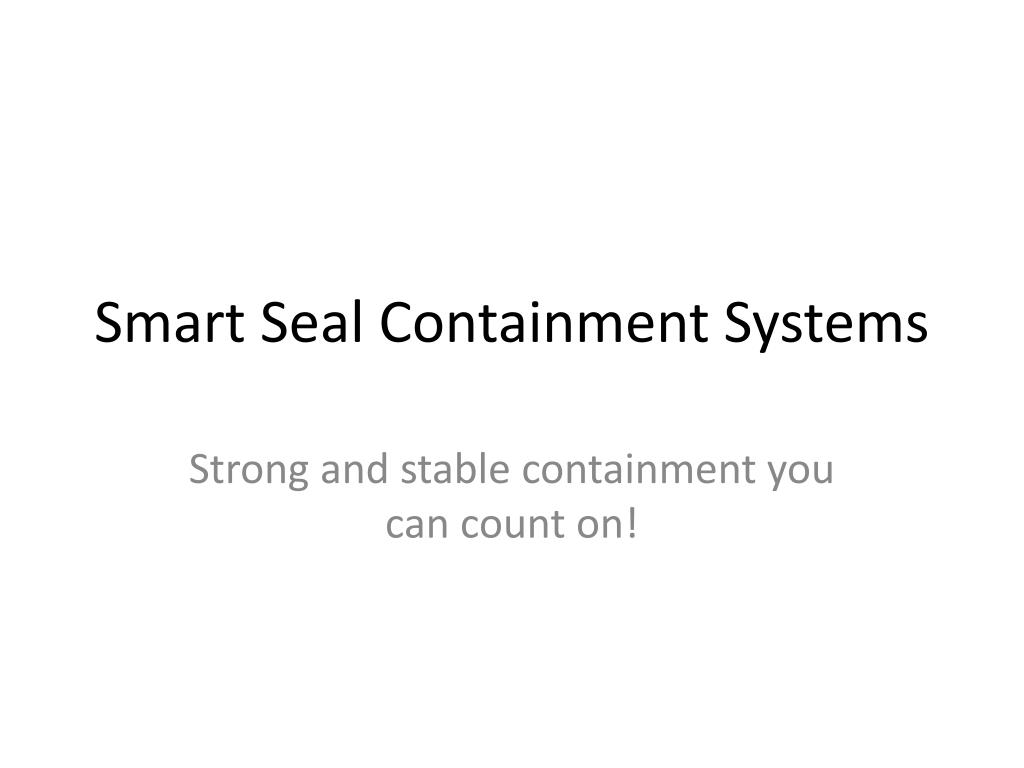 PPT - Smart Seal Containment Systems PowerPoint Presentation, free ...