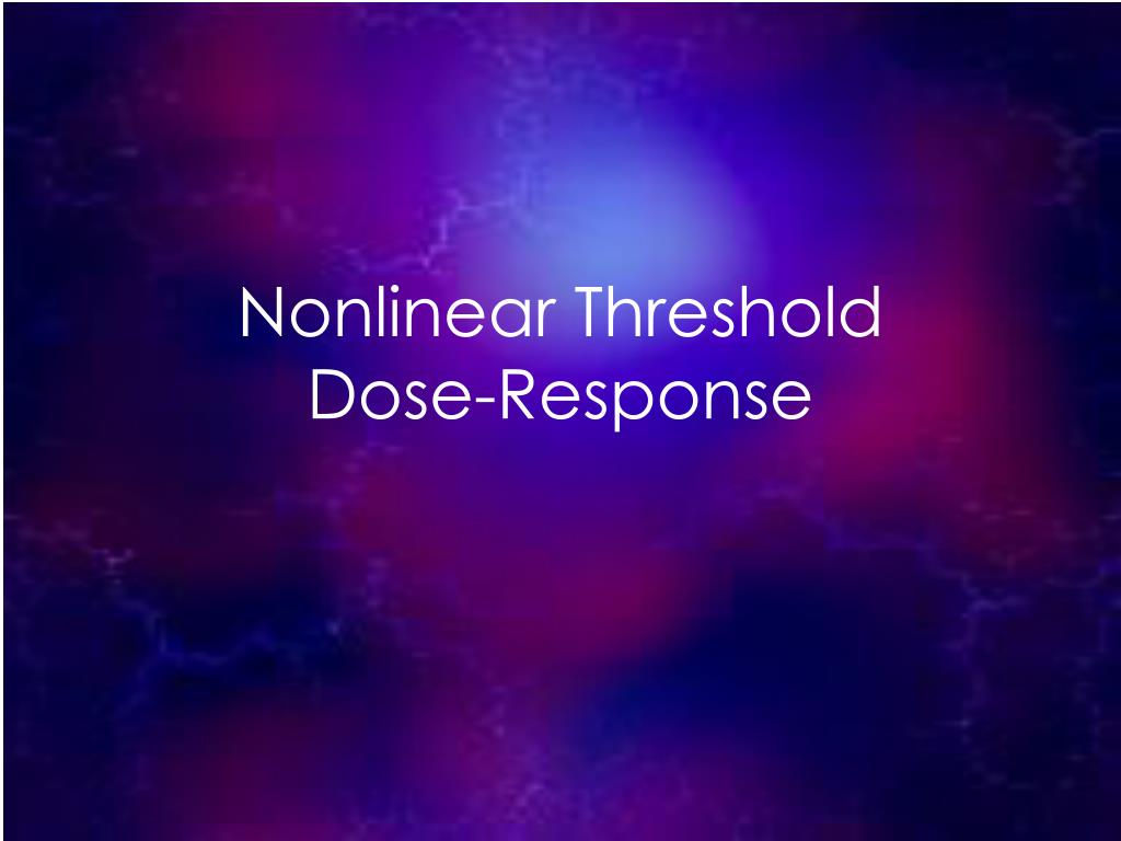 PPT - Nonlinear Threshold Dose-Response PowerPoint Presentation, free ...