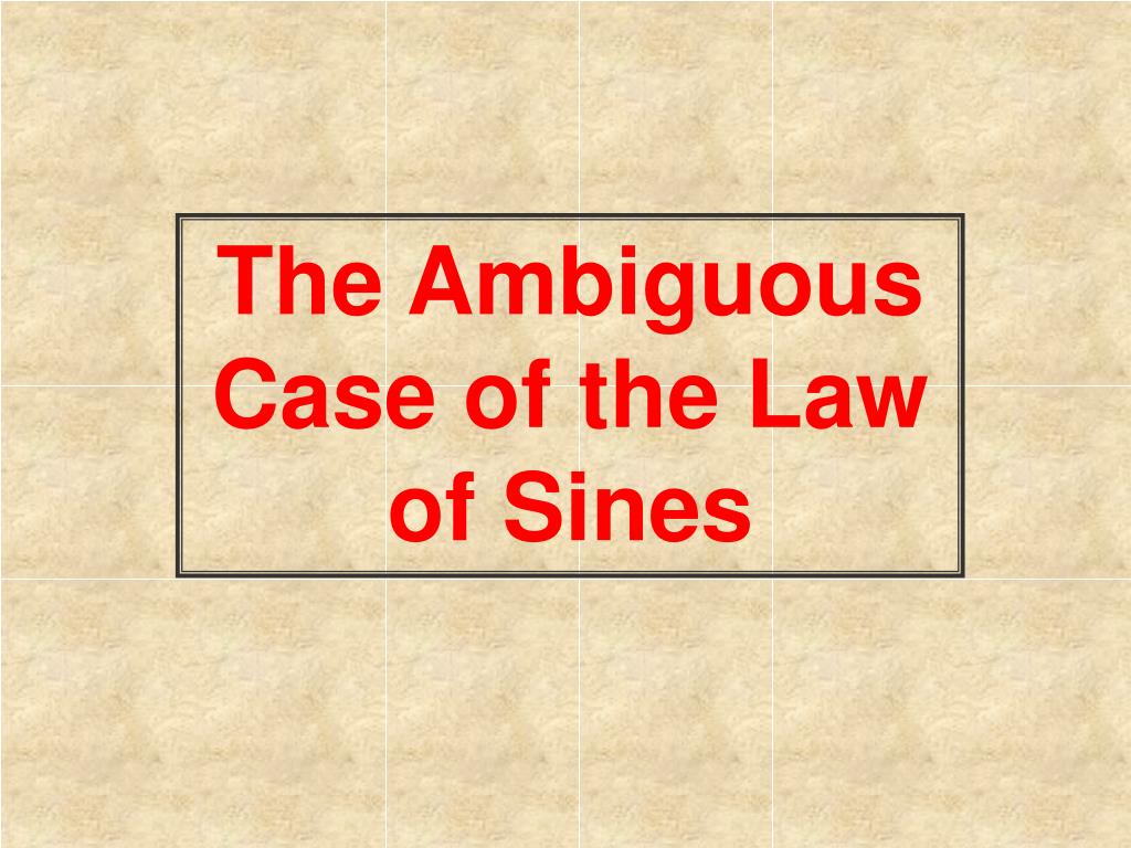 PPT - The Ambiguous Case of the Law of Sines PowerPoint Presentation ...