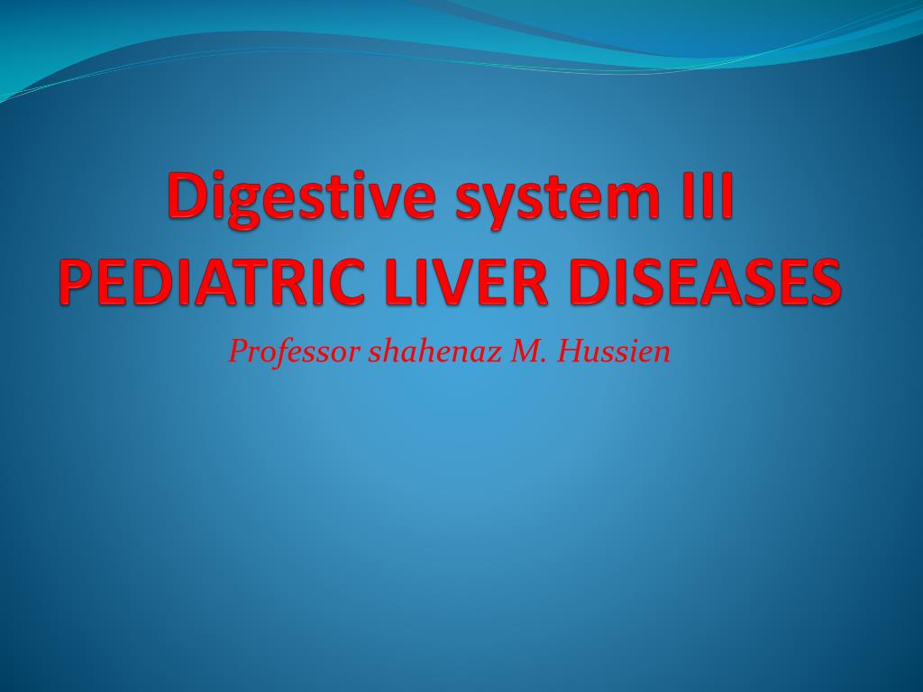 PPT - Digestive system III PEDIATRIC LIVER DISEASES PowerPoint ...