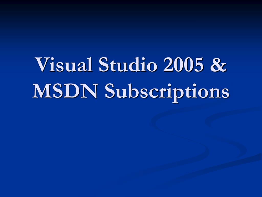 PPT - Visual Studio 2005 & MSDN Subscriptions PowerPoint Presentation ...