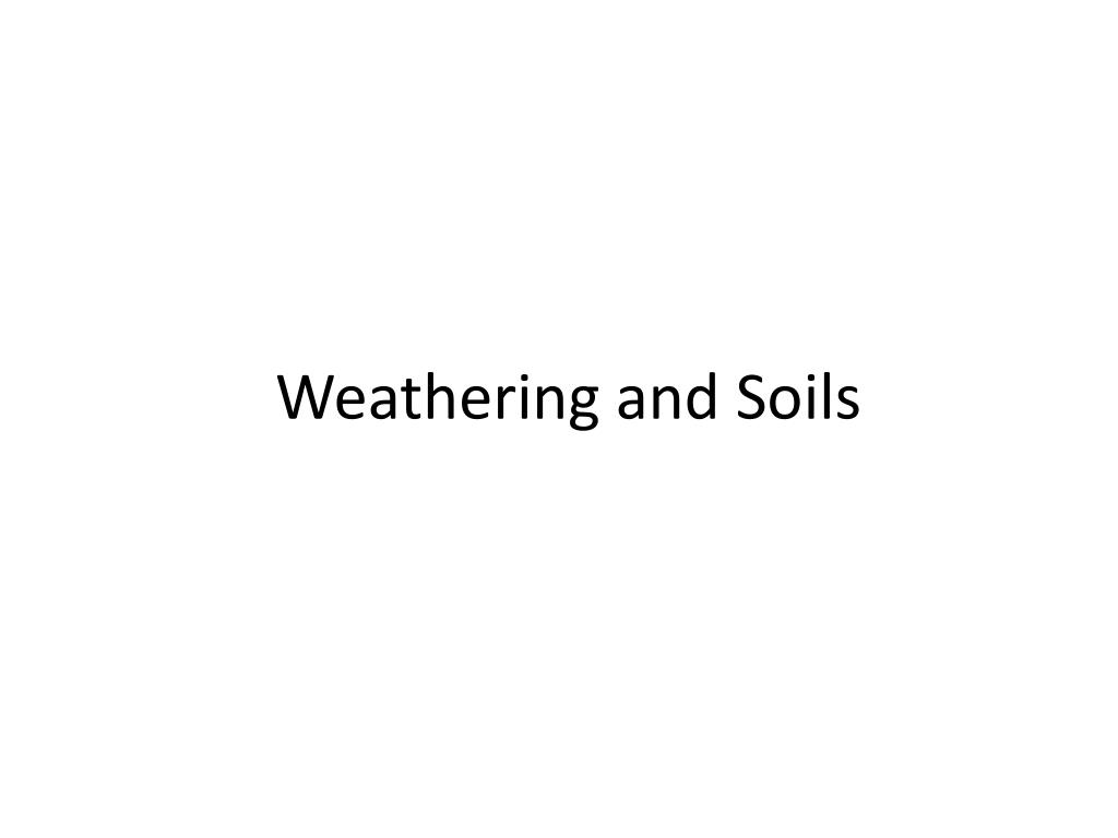PPT - Weathering and Soils PowerPoint Presentation, free download - ID ...