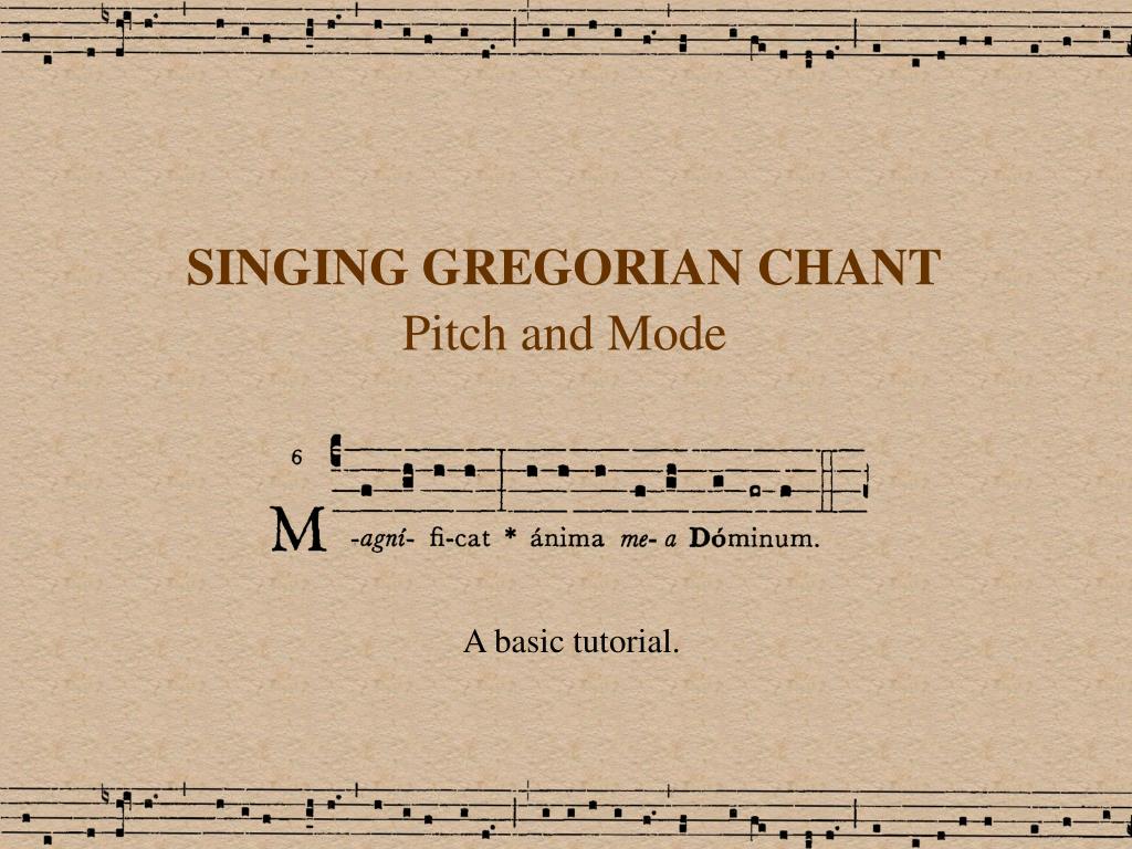 PPT - SINGING GREGORIAN CHANT Pitch and Mode PowerPoint Presentation ...