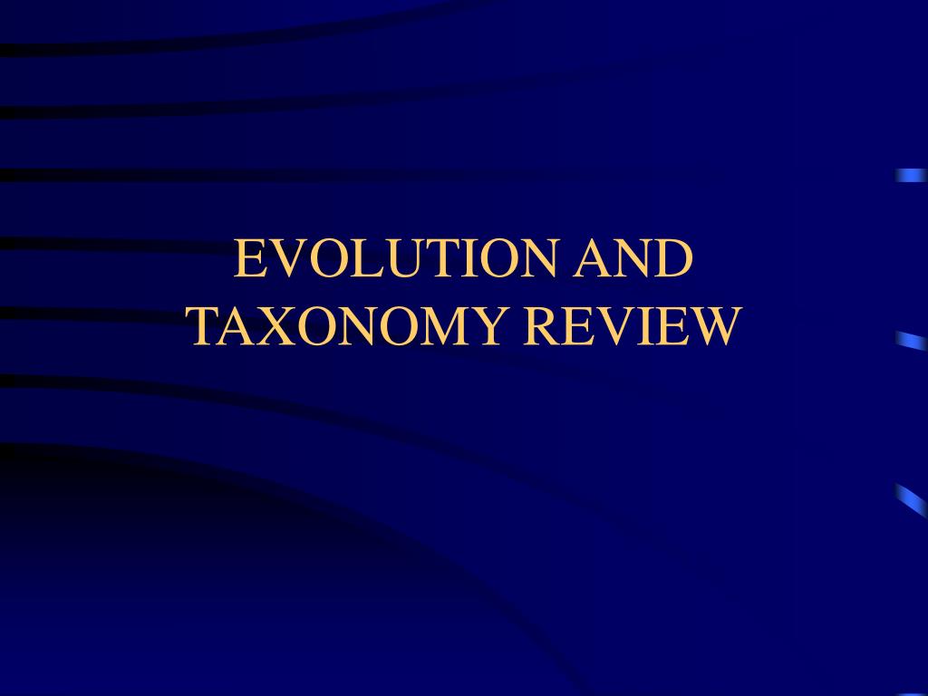 PPT - EVOLUTION AND TAXONOMY REVIEW PowerPoint Presentation, free ...