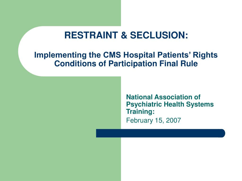 PPT - RESTRAINT & SECLUSION: Implementing the CMS Hospital Patients ...