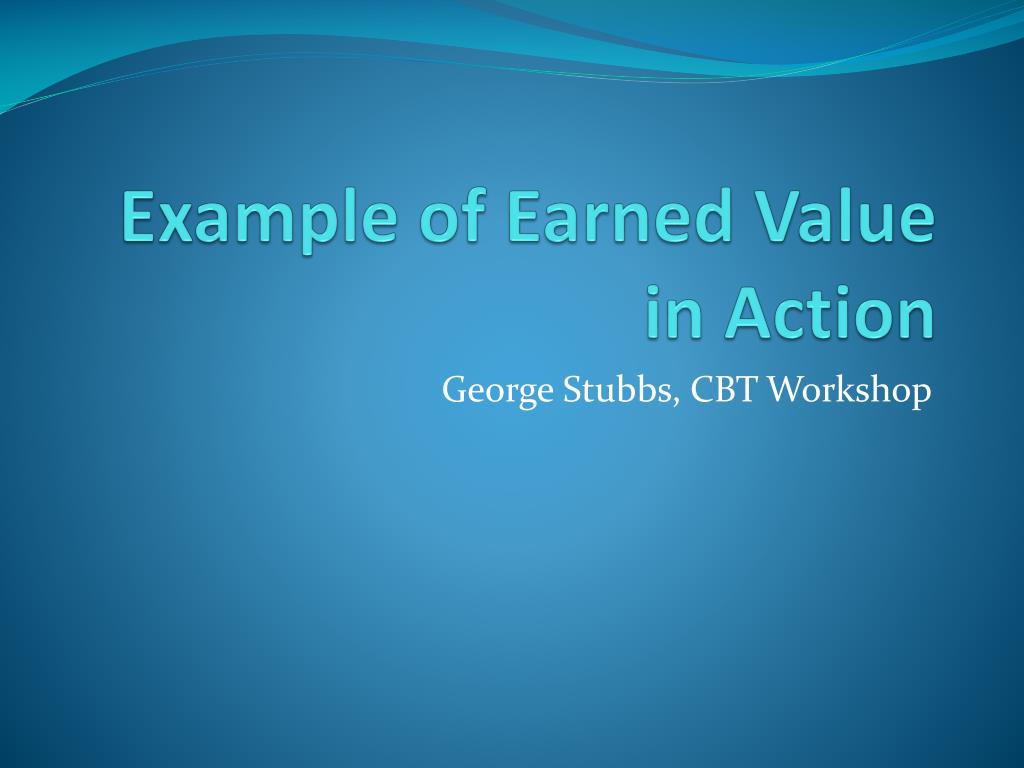 PPT - Example of Earned Value in Action PowerPoint Presentation, free ...