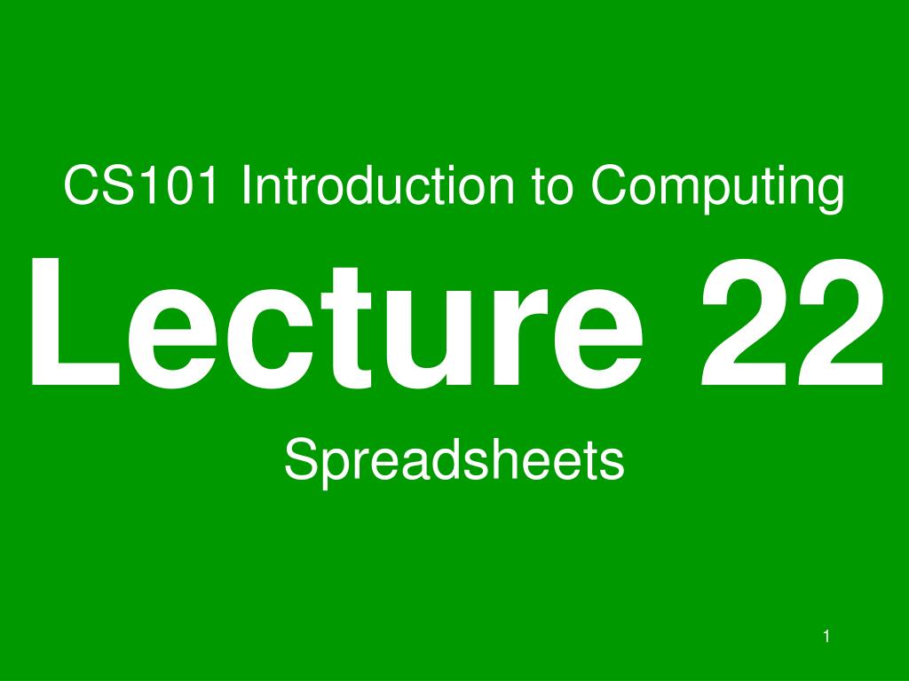 PPT - CS101 Introduction to Computing Lecture 22 Spreadsheets PowerPoint Presentation - ID:764357