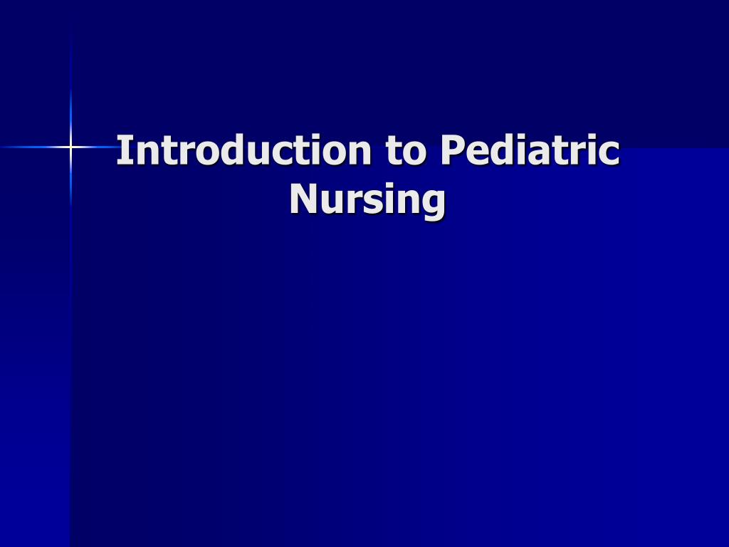 PPT - Introduction to Pediatric Nursing PowerPoint Presentation, free ...