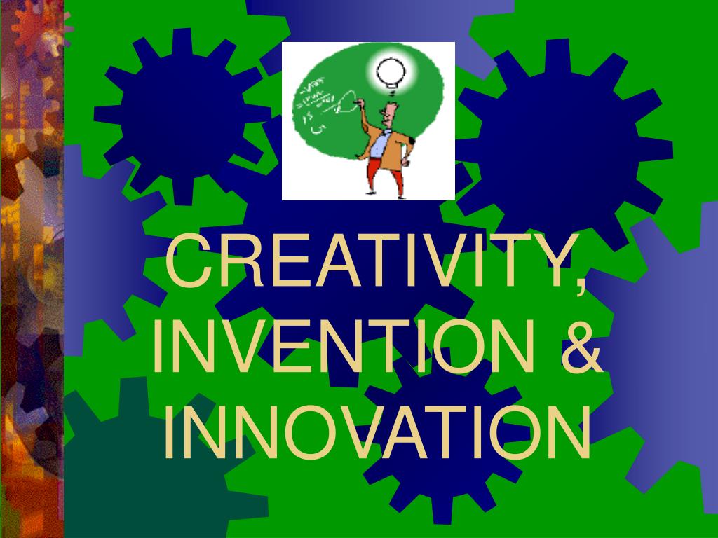 PPT - CREATIVITY, INVENTION & INNOVATION PowerPoint Presentation - ID ...