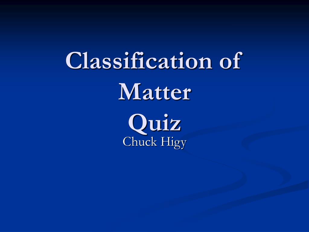 PPT - Classification of Matter Quiz PowerPoint Presentation, free ...