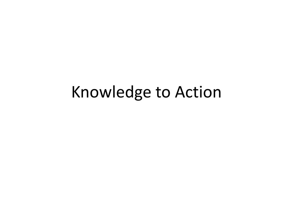 PPT - Knowledge to Action PowerPoint Presentation, free download - ID ...