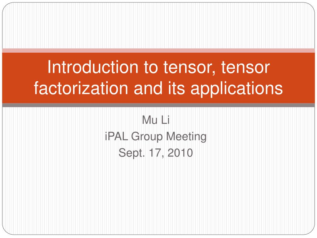 PPT - Introduction to tensor, tensor factorization and its applications ...
