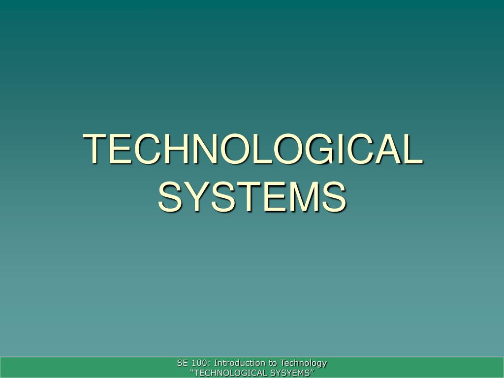 PPT - TECHNOLOGICAL SYSTEMS PowerPoint Presentation, free download - ID ...